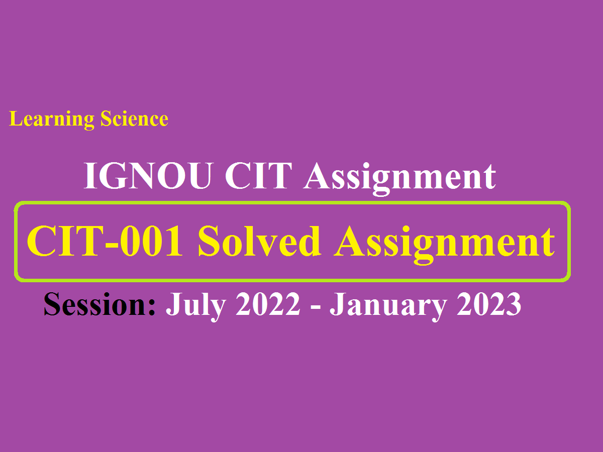 IGNOU CIT-001 Solved Assignment 2022-2023 Solution IGNOU CIT-001 Solved Assignment 2022-2023 Solution